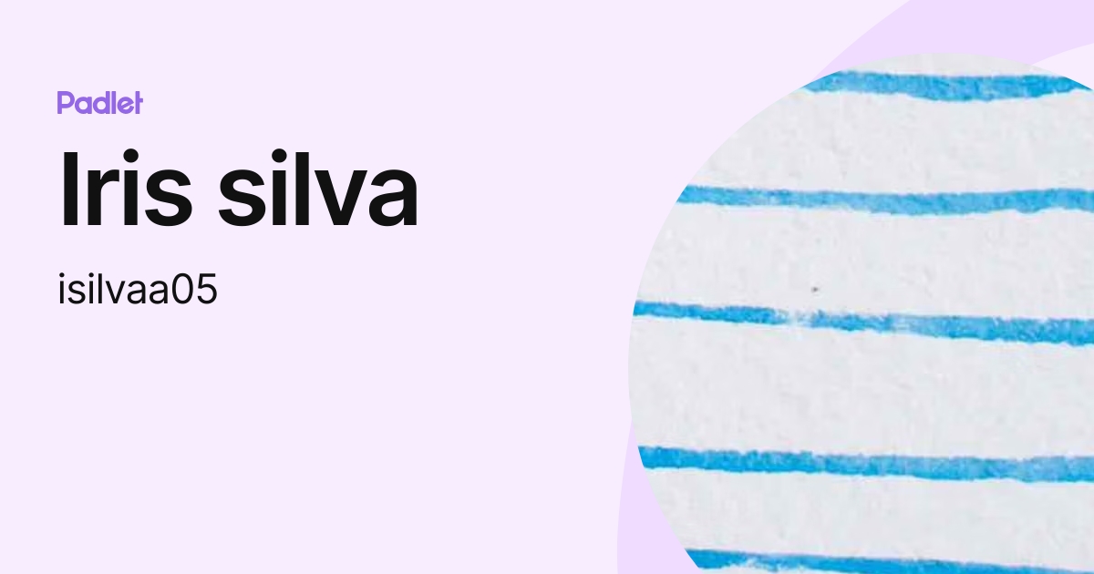 Iris silva (isilvaa05) profile | Padlet