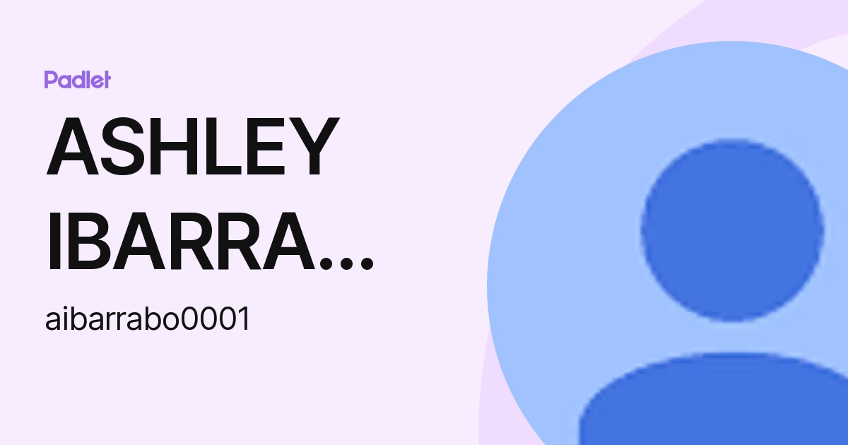 ASHLEY IBARRA BONILLA (aibarrabo0001) profile | Padlet