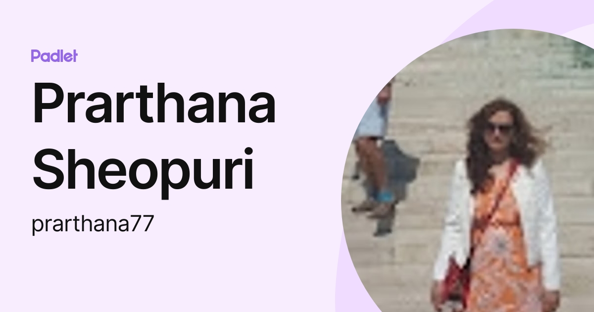 Prarthana Sheopuri (prarthana77) profile | Padlet