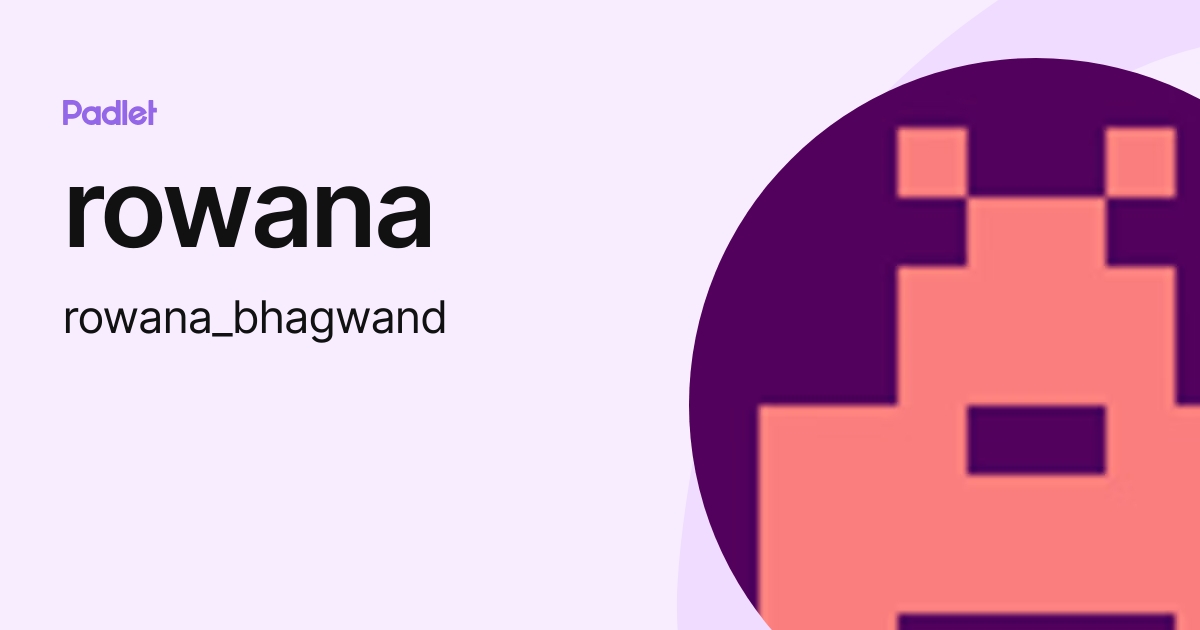 rowana (rowana_bhagwand) profile | Padlet