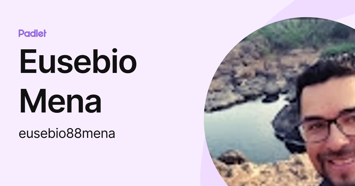 Eusebio Mena (eusebio88mena) profile | Padlet