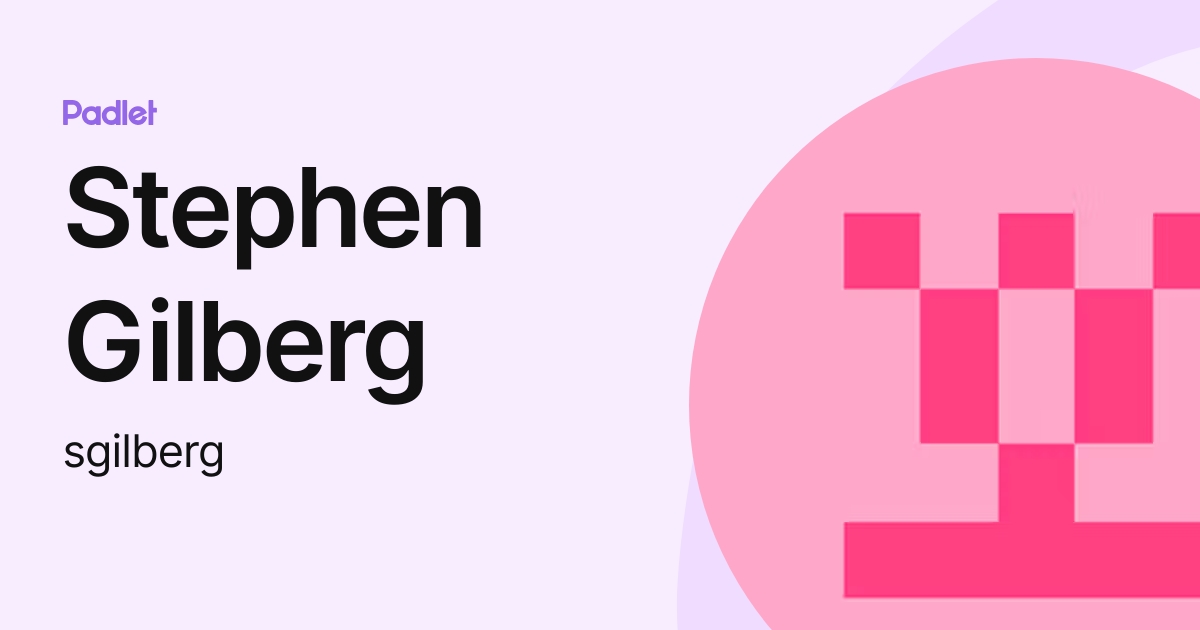 Stephen Gilberg (sgilberg) profile | Padlet