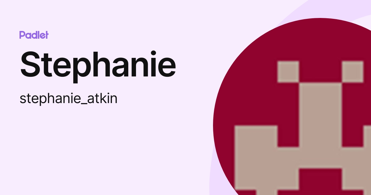Stephanie (stephanie_atkin) profile | Padlet
