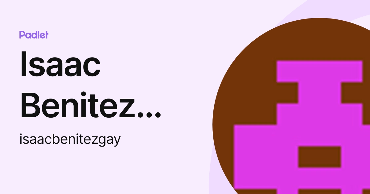 Isaac Benitez Gay (isaacbenitezgay) profile | Padlet