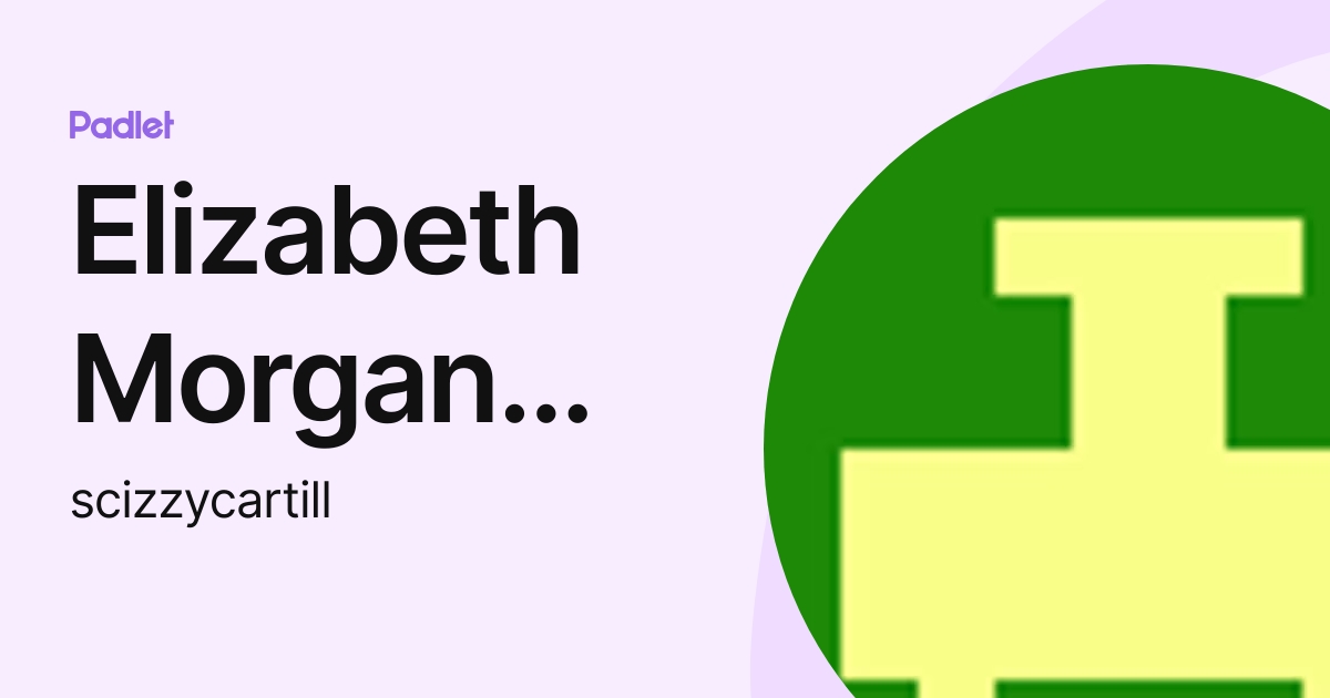 Elizabeth Morgan Cartmill (scizzycartill) profile | Padlet