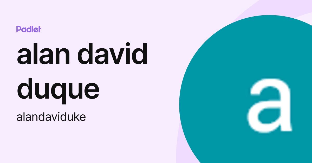 alan david duque (alandaviduke) profile | Padlet