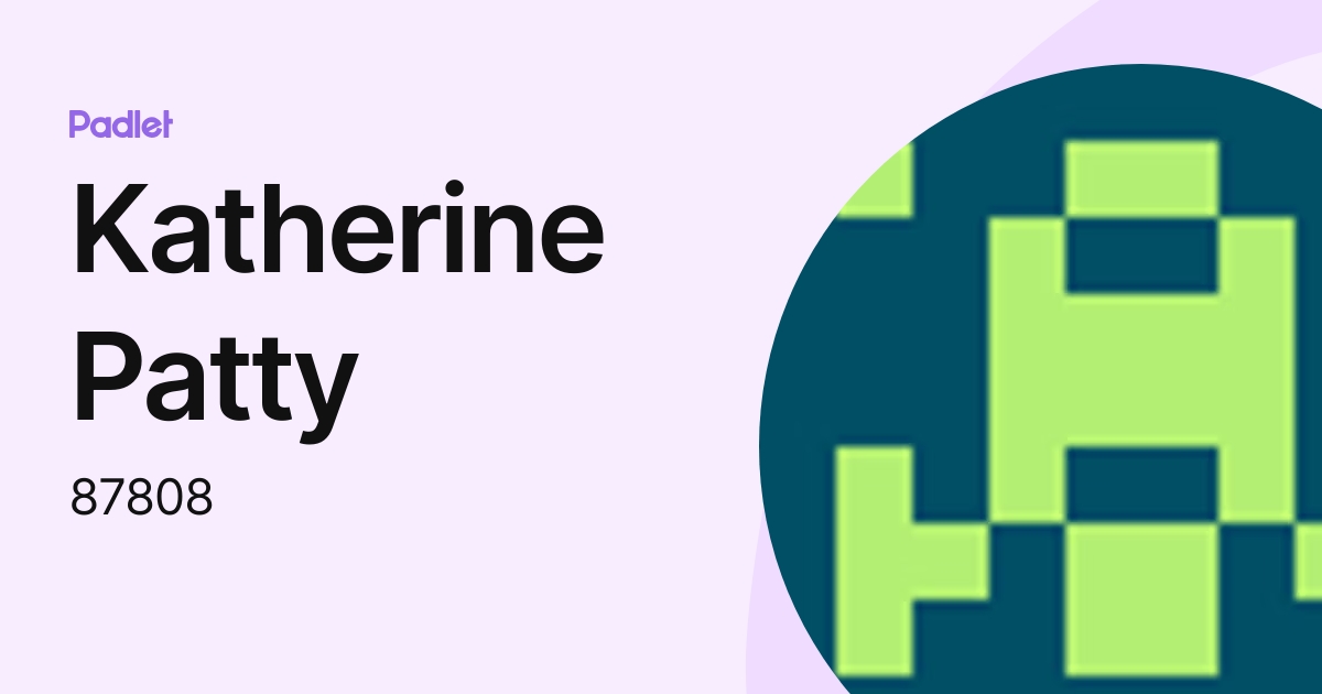 Katherine Patty (87808) profile | Padlet