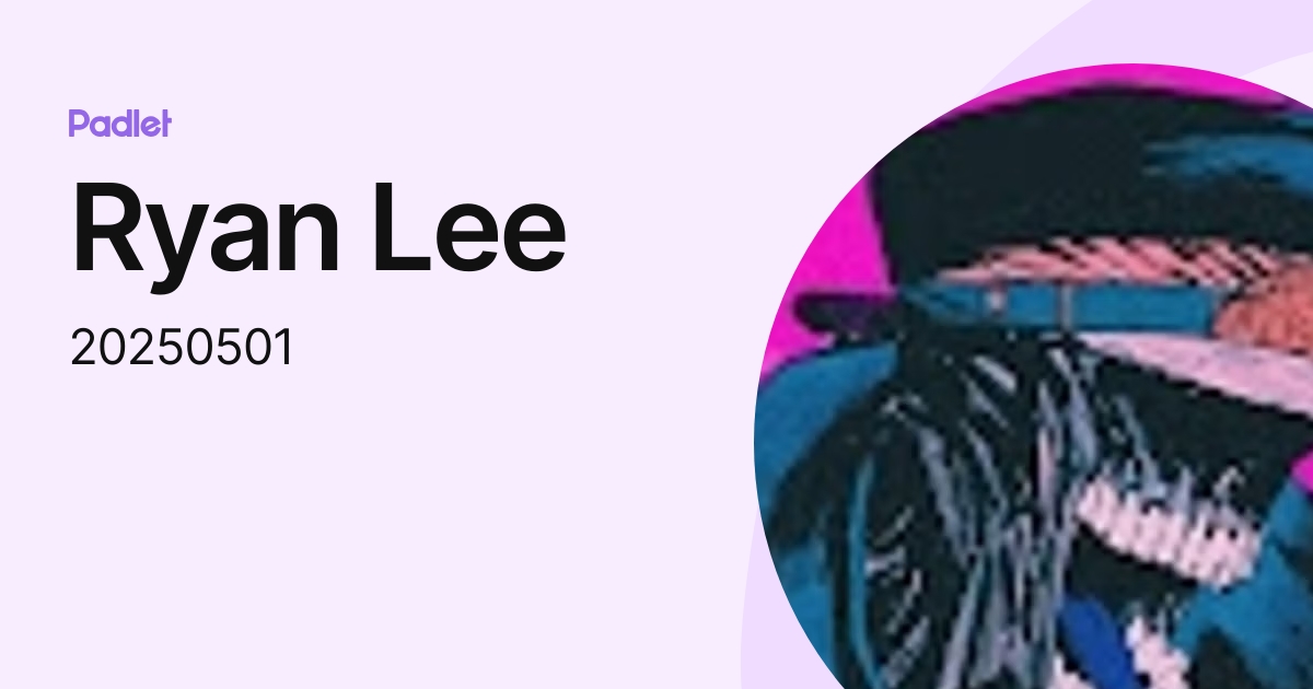 Ryan Lee (20250501) profile | Padlet