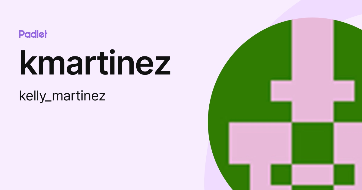 kmartinez (kelly_martinez) profile | Padlet