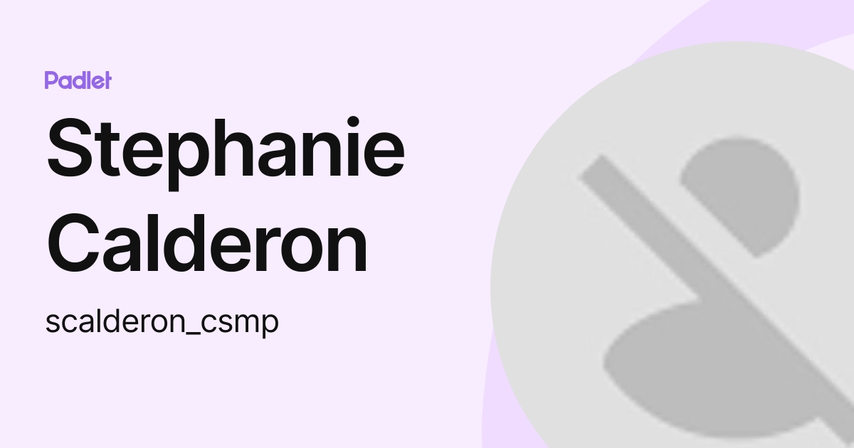 Stephanie Calderon (scalderon_csmp) profile | Padlet