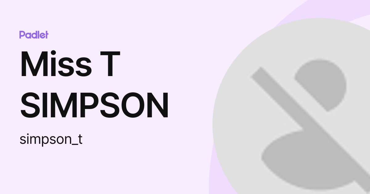 Miss T SIMPSON (simpson_t) profile | Padlet