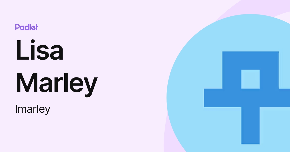 Lisa Marley (lmarley) profile | Padlet