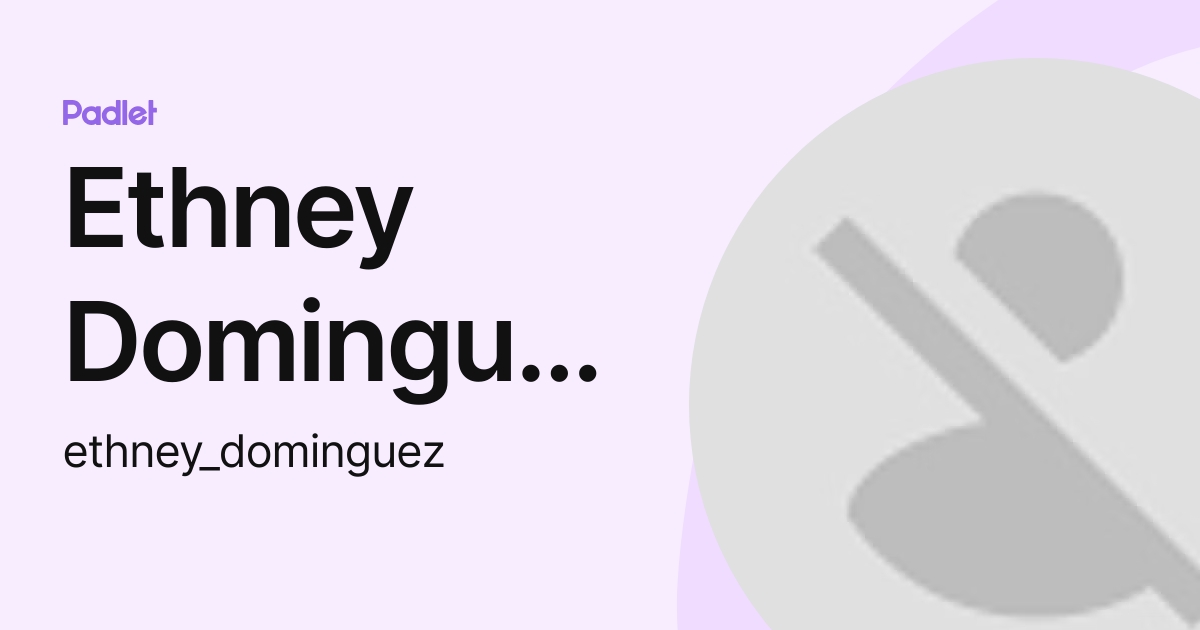 Ethney Dominguez (ethney_dominguez) profile | Padlet
