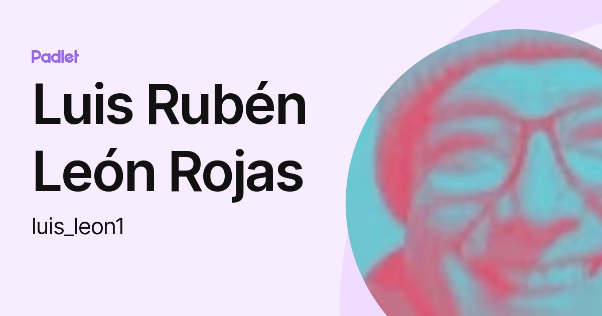 Luis Rubén León Rojas (luis_leon1) profile | Padlet