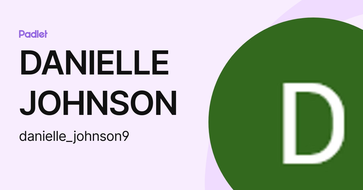 DANIELLE JOHNSON (danielle_johnson9) profile | Padlet