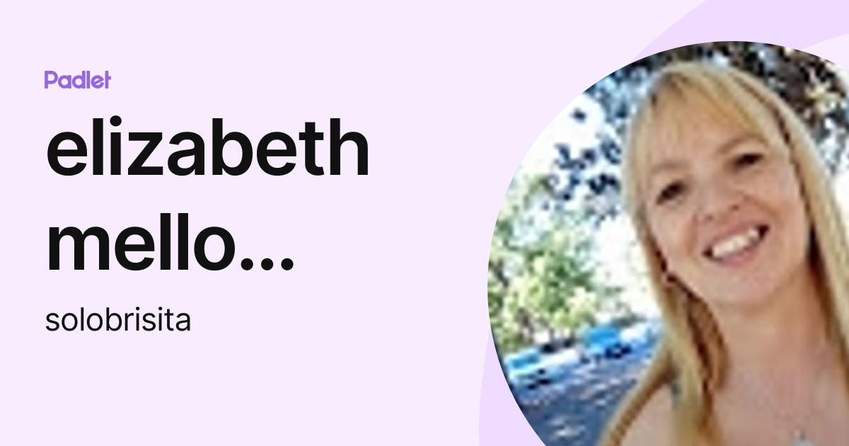 elizabeth mello beltran (solobrisita) profile | Padlet