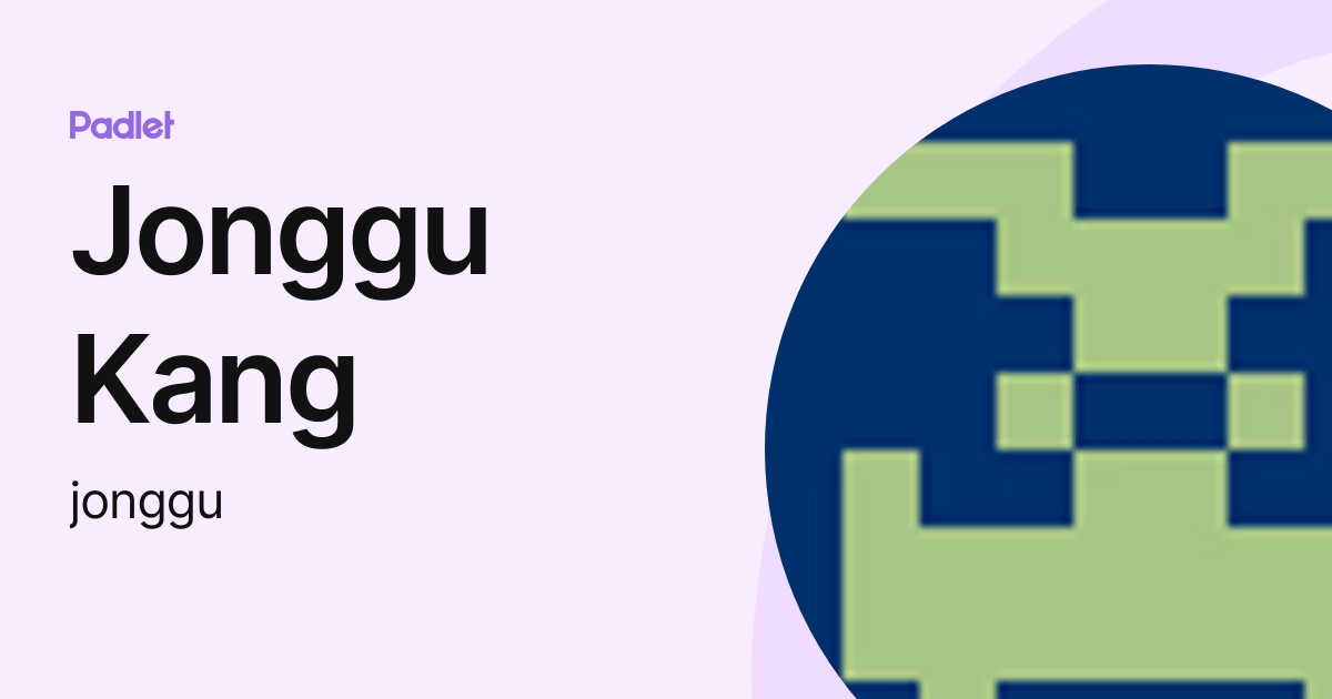 Jonggu Kang (jonggu) profile | Padlet