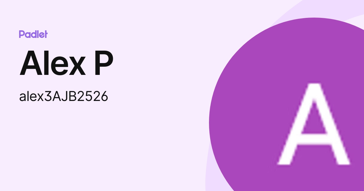 Alex P (alex3AJB2526) profile | Padlet