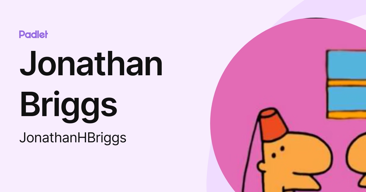 Jonathan Briggs (JonathanHBriggs) profile | Padlet