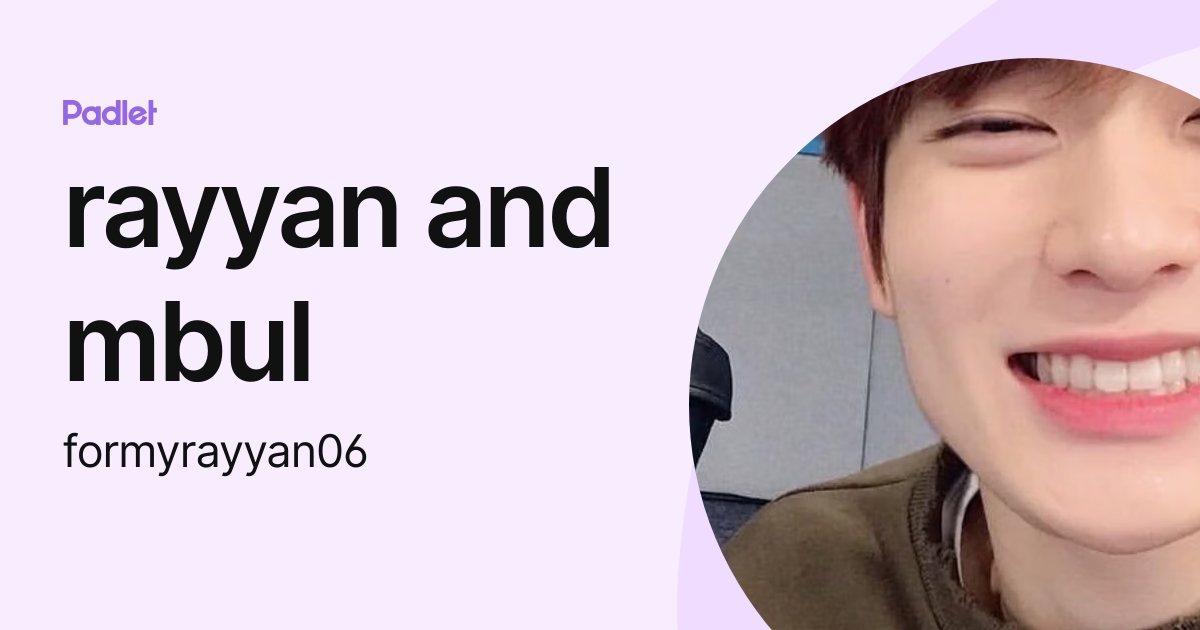 rayyan and mbul (formyrayyan06) profile | Padlet