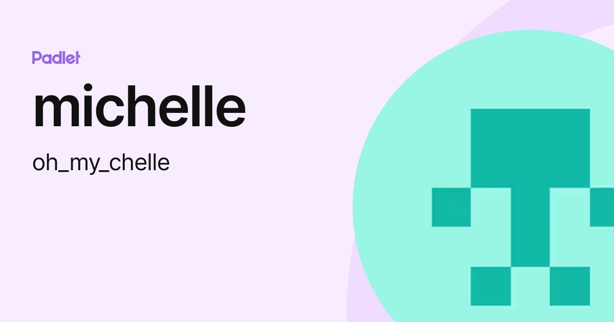 michelle (oh_my_chelle) profile | Padlet