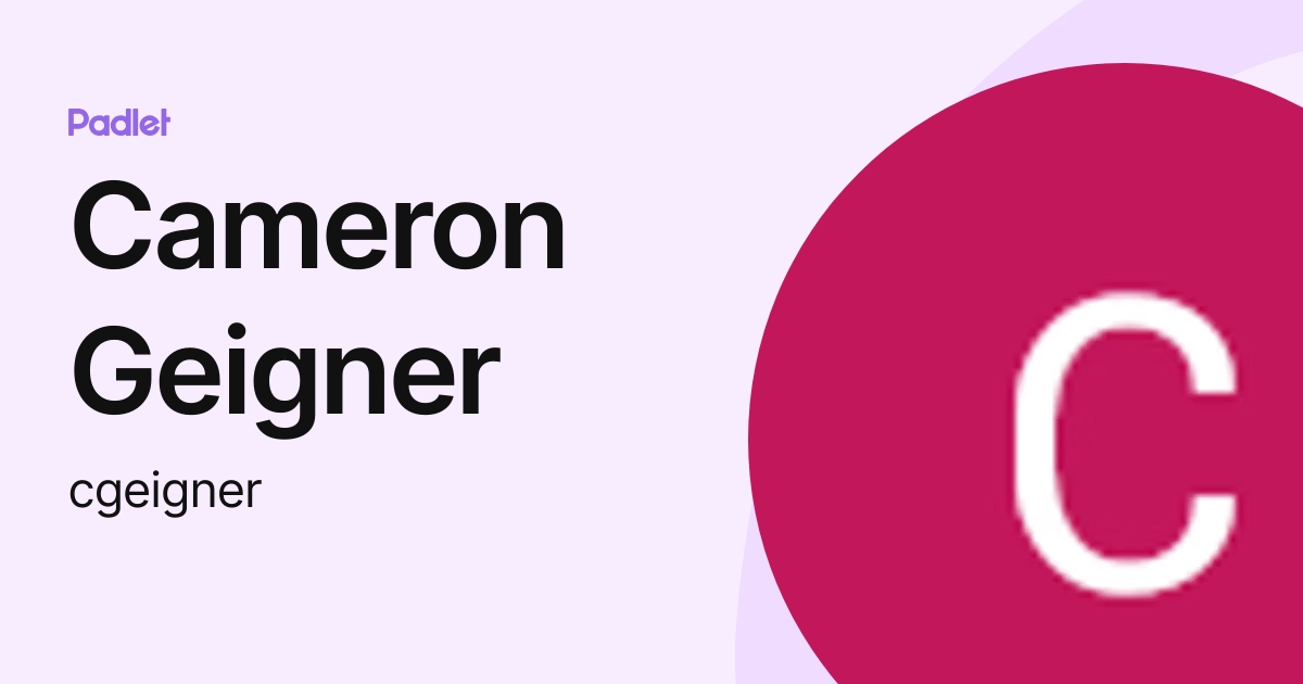 Cameron Geigner (cgeigner) profile | Padlet