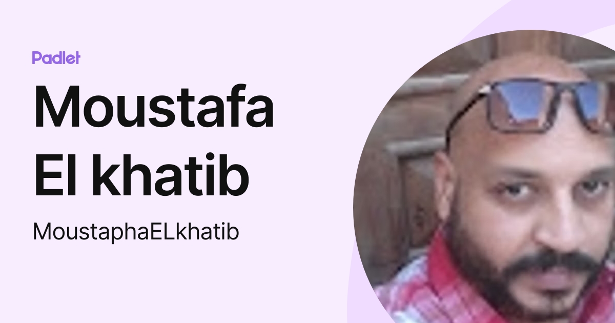 Moustafa El khatib (MoustaphaELkhatib) profile | Padlet