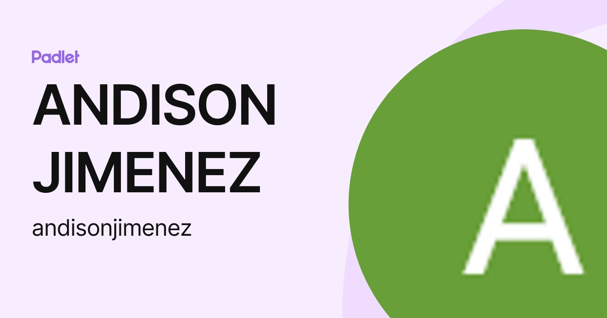 ANDISON JIMENEZ (andisonjimenez) profile | Padlet