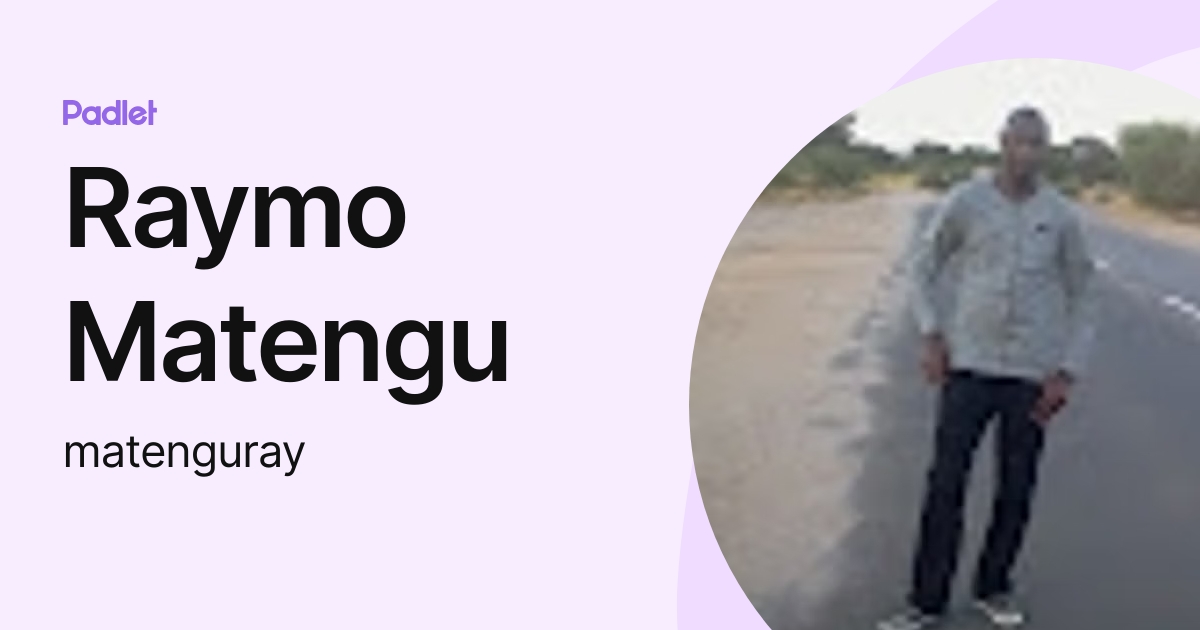 Raymo Matengu (matenguray) profile | Padlet