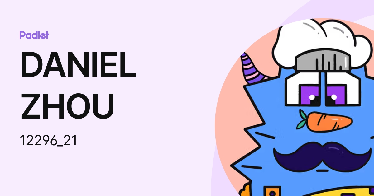 DANIEL ZHOU (12296_21) profile | Padlet