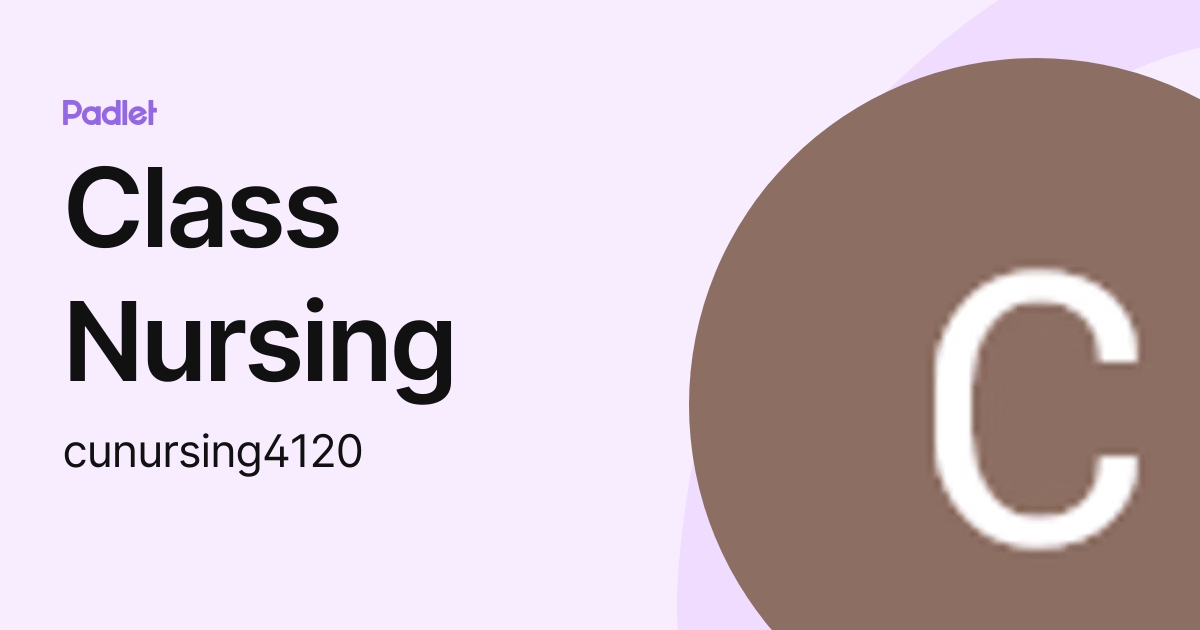 Class Nursing (cunursing4120) profile | Padlet