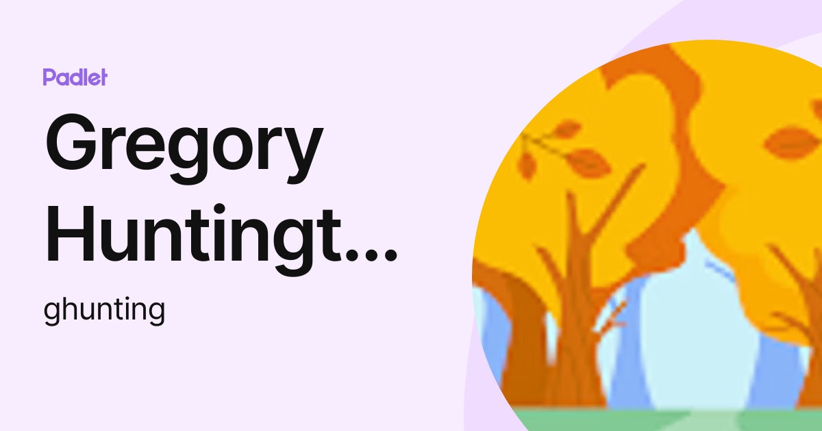 Gregory Huntington (ghunting) profile | Padlet
