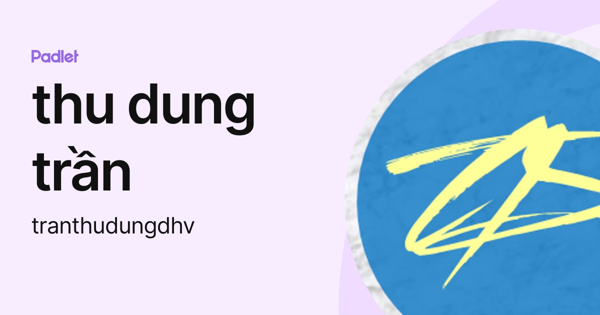 thu dung trần (tranthudungdhv) profile | Padlet