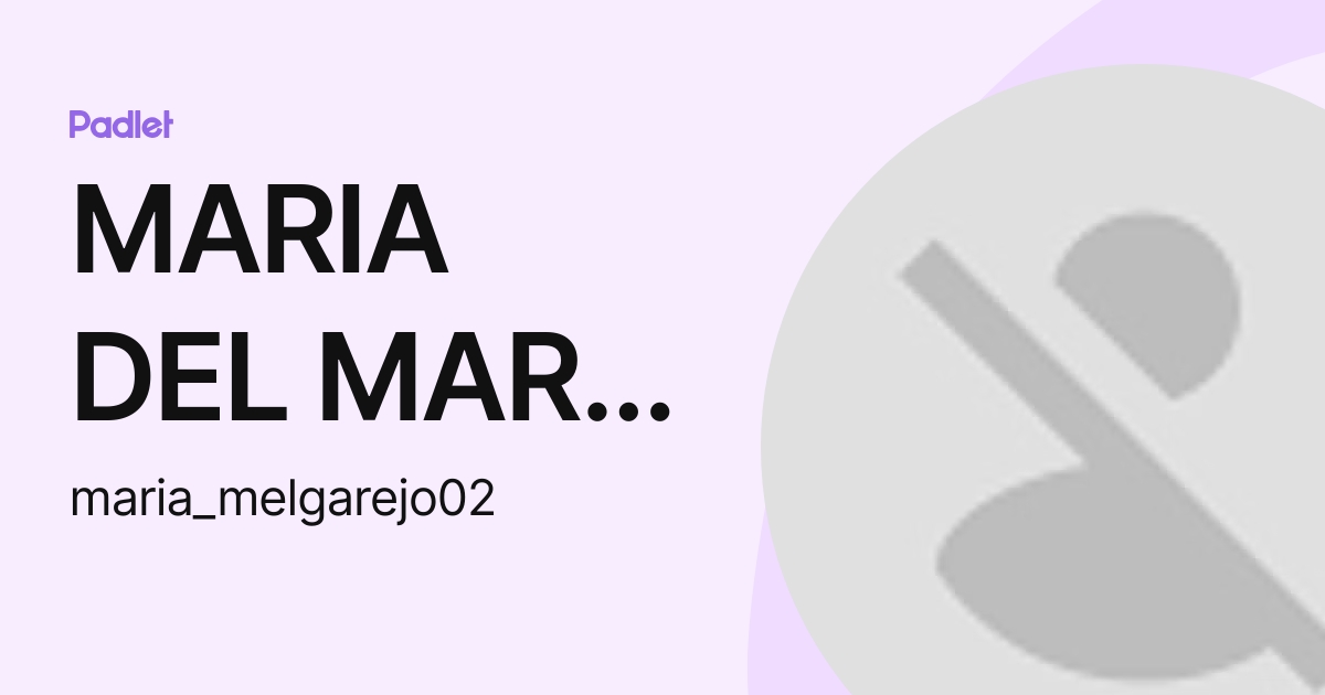 MARIA DEL MAR MELGAREJO TORRALBA (maria_melgarejo02) profile | Padlet