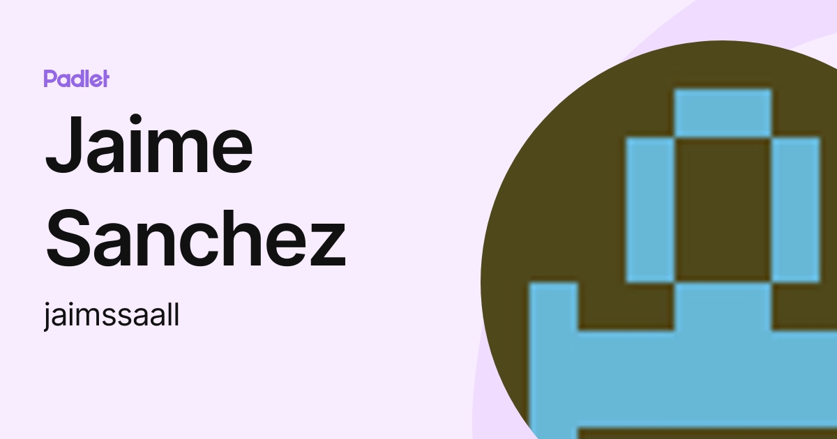 Jaime Sanchez (jaimssaall) perfil | Padlet