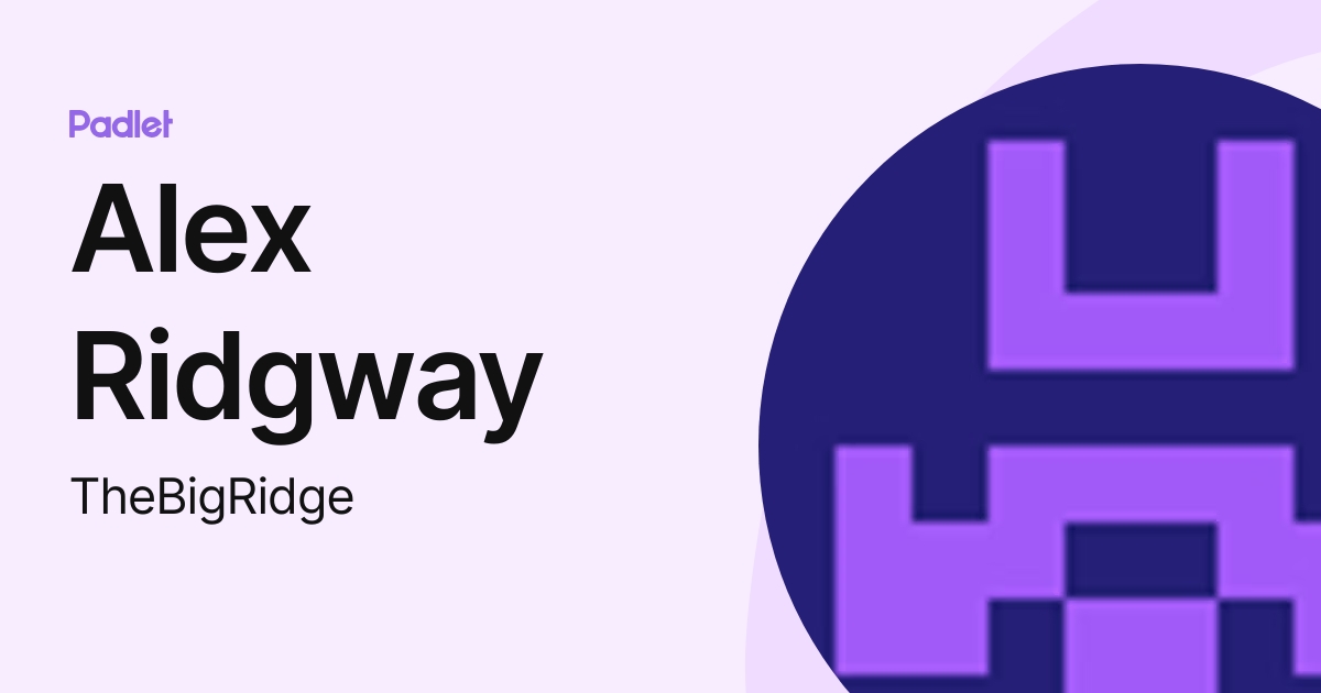 Alex Ridgway (TheBigRidge) profile | Padlet