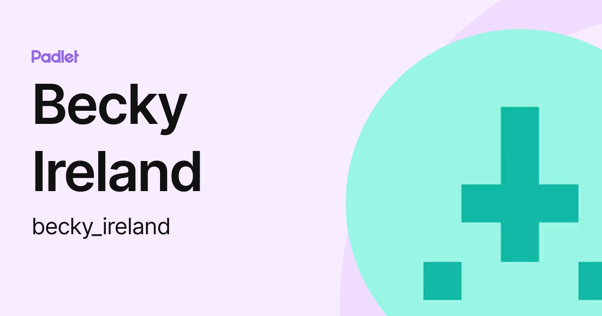 Becky Ireland (becky_ireland) profile | Padlet