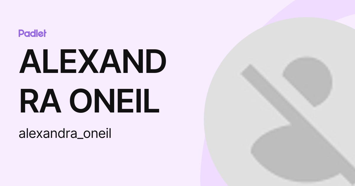 ALEXANDRA ONEIL (alexandra_oneil) profile | Padlet