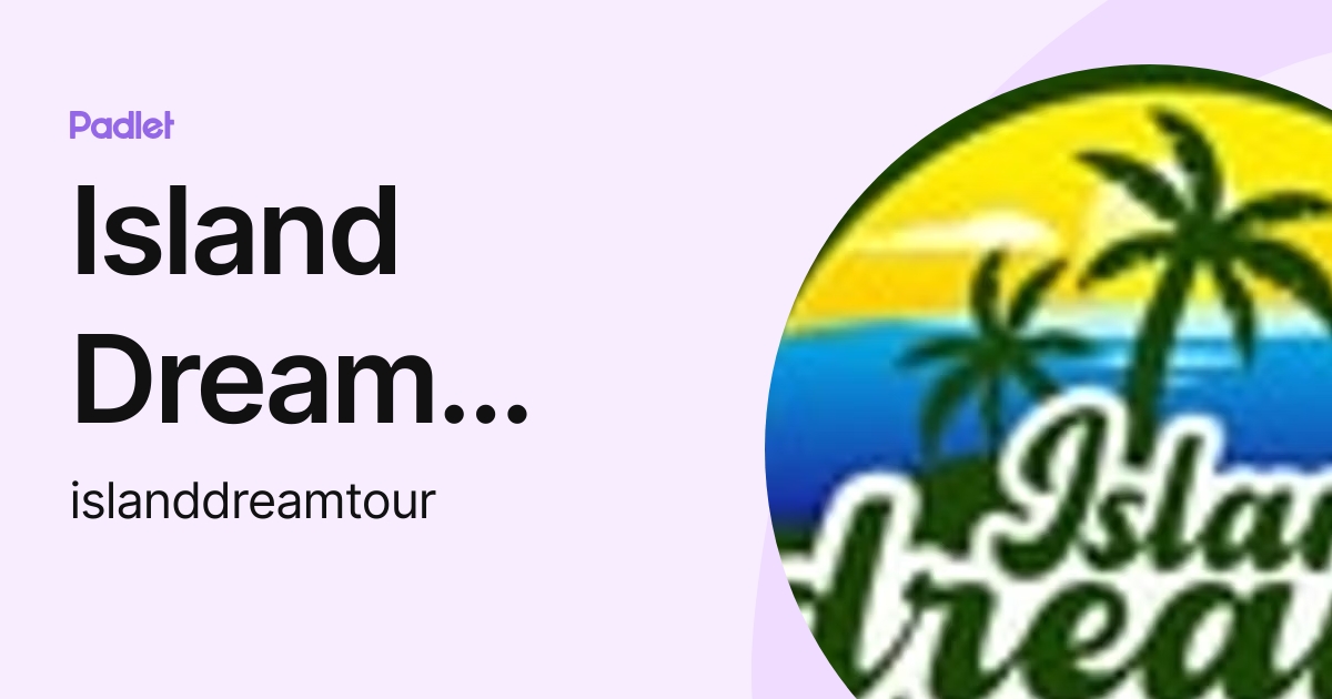 Island Dream Tour (islanddreamtour) profile | Padlet