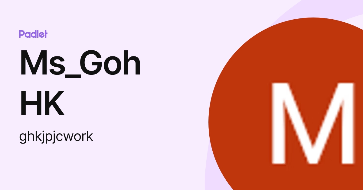 Ms_Goh HK (ghkjpjcwork) profile | Padlet