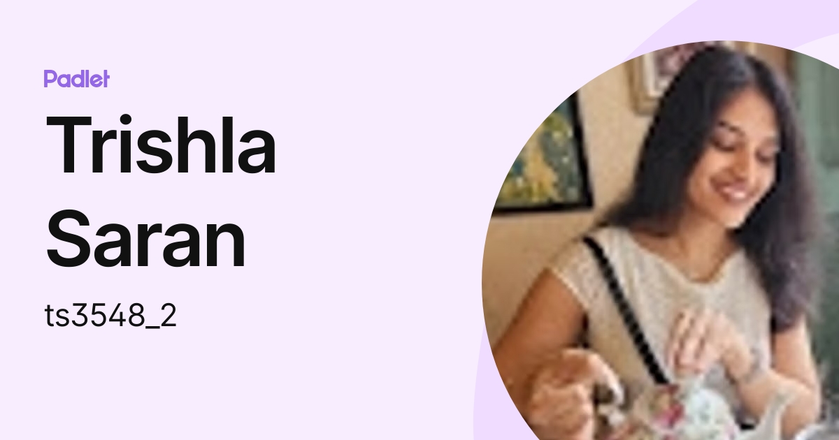 Trishla Saran (ts3548_2) profile | Padlet