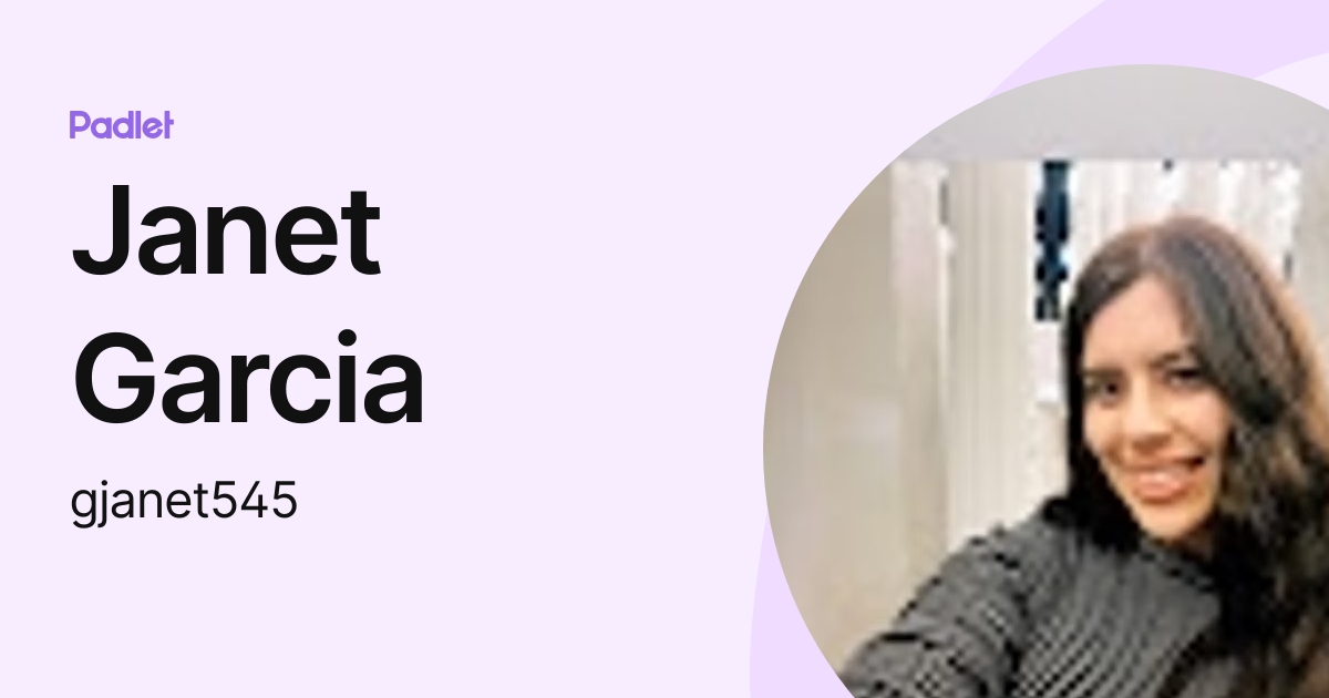 Janet Garcia (gjanet545) profile | Padlet