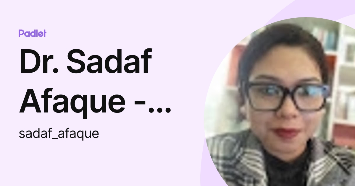 Dr. Sadaf Afaque - 49377/TCHR/BKGLP (sadaf_afaque) profile | Padlet