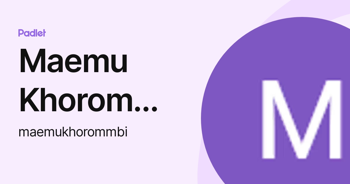 Maemu Khorommbi (maemukhorommbi) profile | Padlet