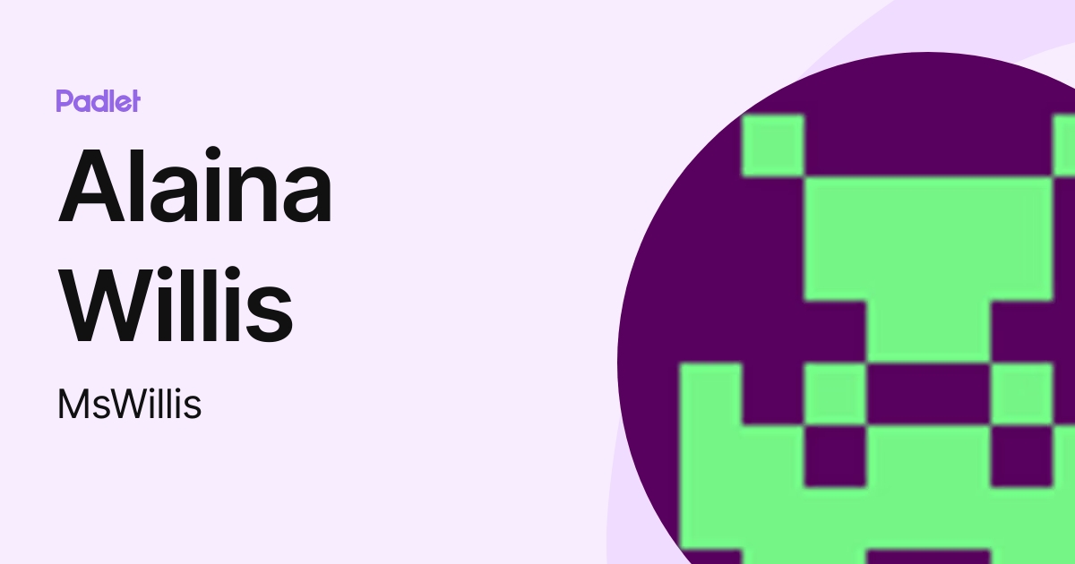 Alaina Willis (MsWillis) profile | Padlet
