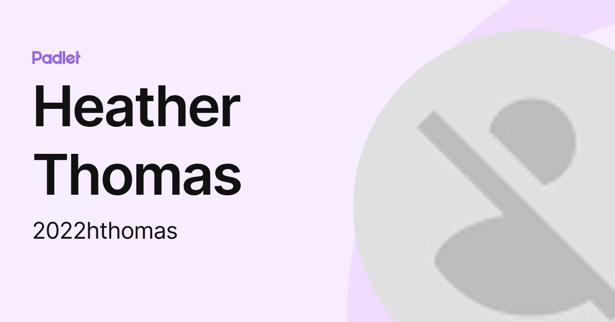 Heather Thomas (2022hthomas) profile | Padlet