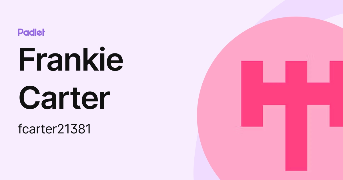 Frankie Carter (fcarter21381) profile | Padlet