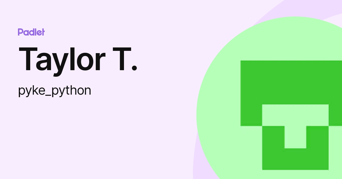 Taylor T. (pyke_python) profile | Padlet