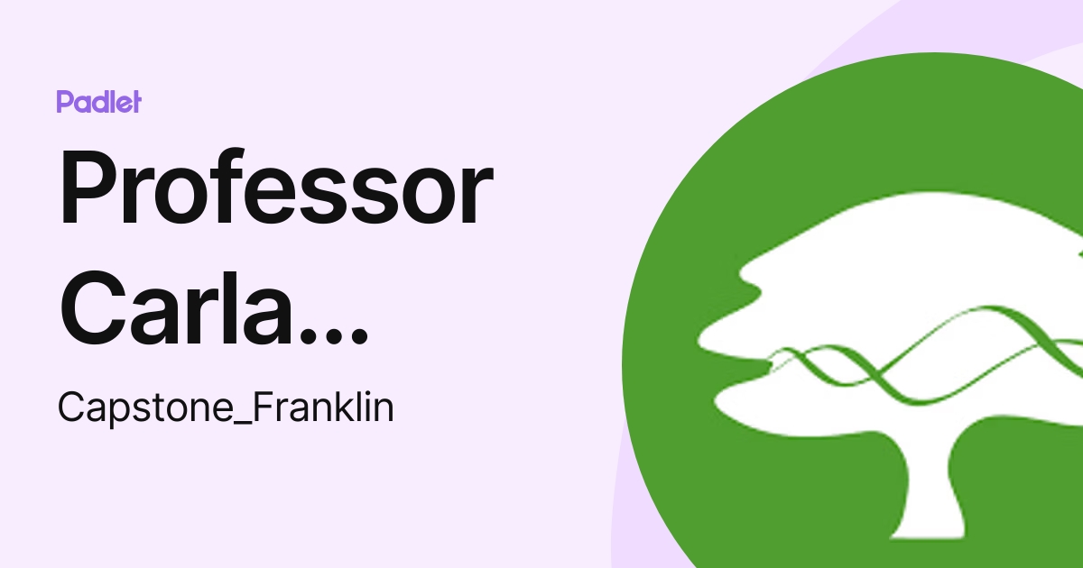 Professor Carla Franklin (Capstone_Franklin) profile | Padlet