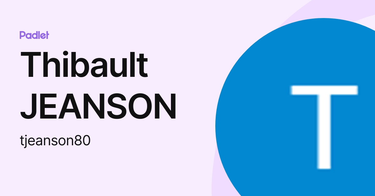 Profil de Thibault JEANSON (tjeanson80) | Padlet